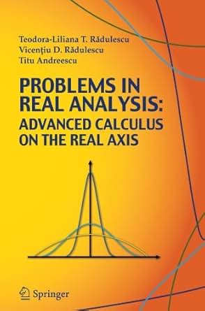Problems in Real Analysis: Advanced Calculus on the Real Axis 2009 ...