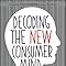 Decoding the New Consumer Mind: How and Why We Shop and Buy: Kit Yarrow ...