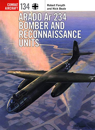 Arado Ar 234 Bomber and Reconnaissance Units (Combat Aircraft): Forsyth ...