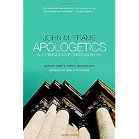 Apologetics: A Justification of Christian Belief: John M. Frame, Joseph ...