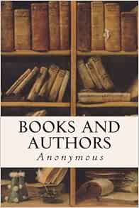 Books and Authors: Anonymous: 9781515055020: Amazon.com: Books