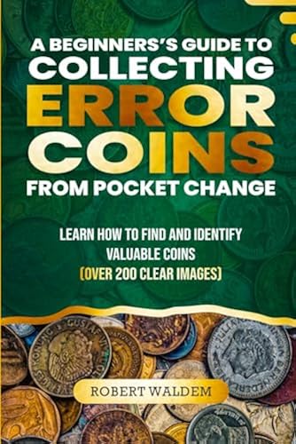 A BEGINNER'S GUIDE TO COLLECTING ERROR COINS FROM POCKET CHANGE: Learn ...