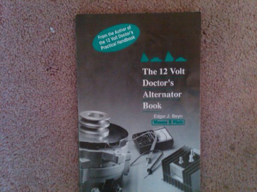 The Twelve Volt Doctor's Alternator Book: Beyn, Edgar J.: 9781878797025 ...