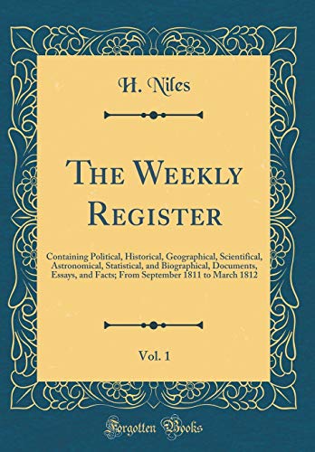 The Weekly Register, Vol. 1: Containing Political, Historical ...