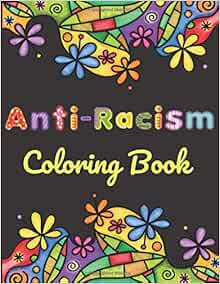Anti-Racism Coloring Book: Beautiful Illustrations with Inspirational ...