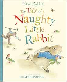Peter Rabbit: The Tale of a Naughty Little Rabbit: Potter, Beatrix ...