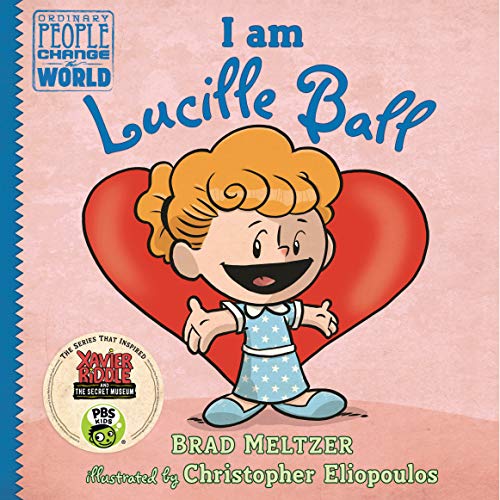 I am Lucille Ball (Ordinary People Change the World): Meltzer, Brad ...