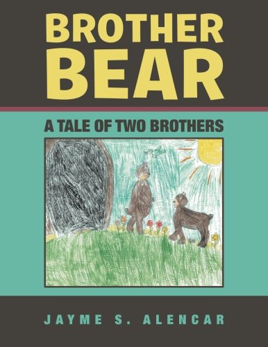 Brother Bear: A Tale of Two Brothers: Alencar, Jayme S.: 9781543438475 ...