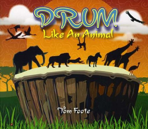 Foote, Tom - Drum Like An Animal - Amazon.com Music