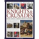The Illustrated History of Knights & Crusades: A visual account of the ...
