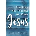 Jesus: The Story You Thought You Knew: Strohm, Deacon Keith ...
