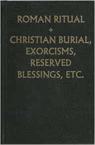 The Roman Ritual [Rituale Romanum]: Vol 2: Christian Burial, Exorcism ...