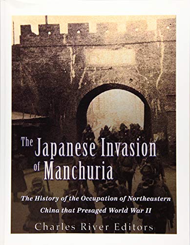 The Japanese Invasion of Manchuria: The History of the Occupation of ...