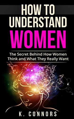 How To Understand Women The Secret Behind How They Think And What They how-to-understand-women-the-secret-behind-how-they-think-and-what-they