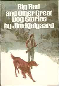 Big Red and Other Great Dog Stories: The Classic Collection: Jim ...
