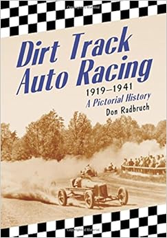 Dirt Track Auto Racing, 1919-1941: A Pictorial History: Don Radbruch ...