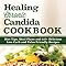 Healing Chronic Candida Cookbook: Diet Tips, Meal Plans, and 125 ...
