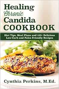 Healing Chronic Candida Cookbook: Diet Tips, Meal Plans, and 125 ...