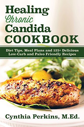 Healing Chronic Candida Cookbook: Diet Tips, Meal Plans, and 125 ...