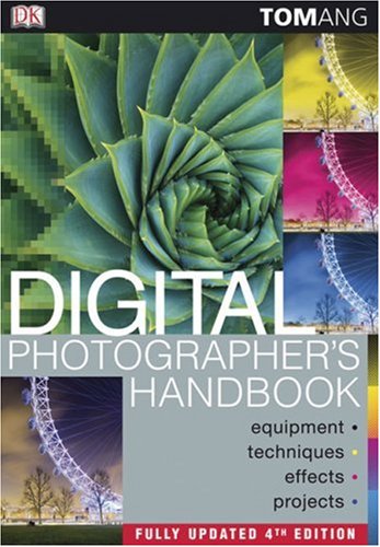 Digital Photographer's Handbook, 4th Edition: Ang, Tom: 9780756643102: Amazon.com: Books