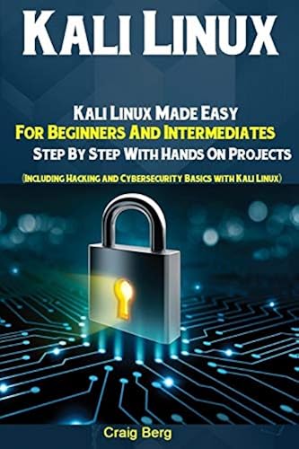 Kali Linux: Kali Linux Made Easy For Beginners And Intermediates Step ...