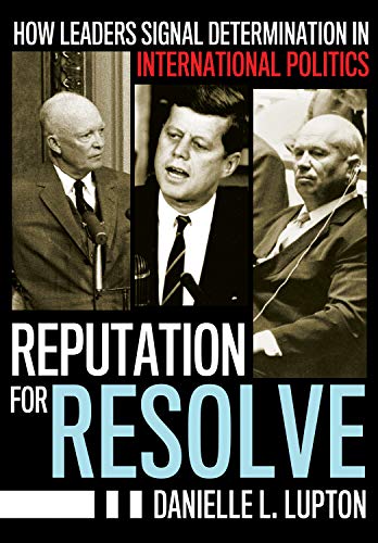 Reputation for Resolve: How Leaders Signal Determination in International Politics (Cornell ...