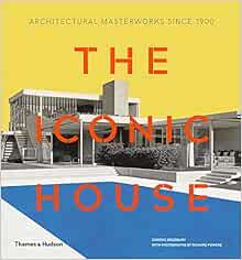 Iconic House 2e: Architectural Masterworks Since 1900: Bradbury ...
