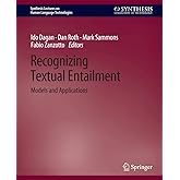 Recognizing Textual Entailment: Models and Applications (Synthesis Lectures on Human Language ...