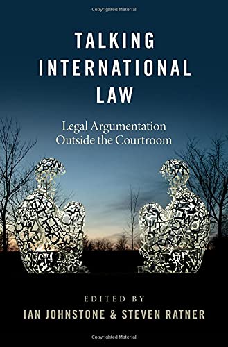 Talking International Law: Legal Argumentation Outside the Courtroom ...