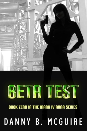 Beta Test: Book Zero in the Mark IV Anna Series: McGuire, Danny B ...