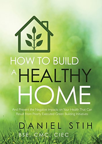 How to Build a Healthy Home: And Prevent the Negative Impacts on Your ...