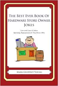The Best Ever Book of Hardware Store Owner Jokes: Lots and Lots of ...