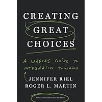 Amazon.com: Creating Great Choices: A Leader's Guide to Integrative ...