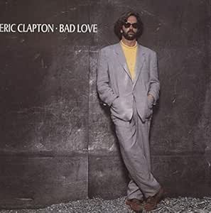 Eric Clapton - Bad Love - Amazon.com Music
