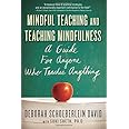 Mindful Teaching and Teaching Mindfulness: A Guide for Anyone Who ...