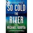 Amazon.com: So Cold the River: 9780316053631: Koryta, Michael: Books
