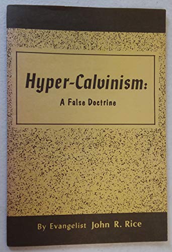 Hyper-Calvinism: A False Doctrine: John R. Rice: 9780873983747: Amazon ...