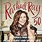 Rachael Ray 50: Memories and Meals from a Sweet and Savory Life: A ...