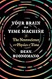 Your Brain Is a Time Machine: The Neuroscience and Physics of Time: 9780393247947: Medicine ...