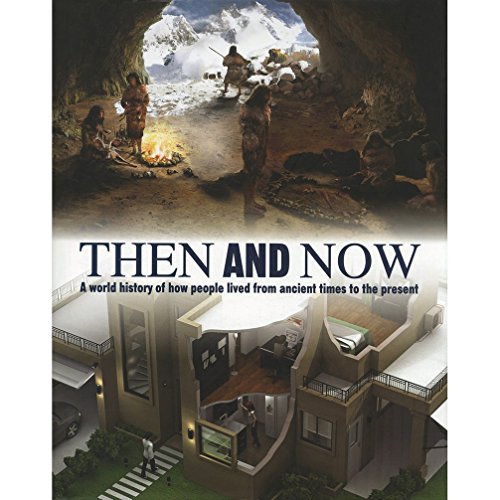 Then And Now: A World History of How People Lived From Ancient Times to ...