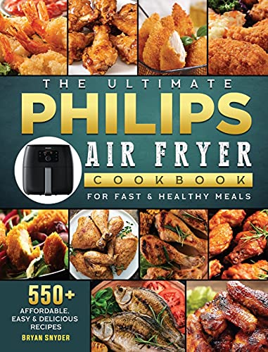 The Ultimate Philips Air fryer Cookbook: 550+ Affordable, Easy ...