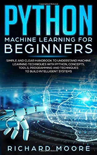 Python Machine Learning: The Ultimate Guide for Beginners to Machine Learning with Python ...