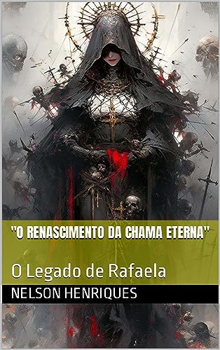 "O Renascimento da Chama Eterna": O Legado de Rafaela - eBook, Resumo, Ler Online e PDF - por ...
