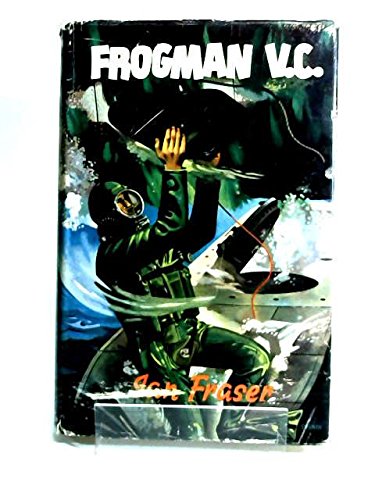 Frogman V.C: Fraser, Ian Edward: Amazon.com: Books