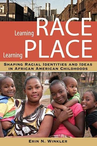 Learning Race, Learning Place: Shaping Racial Identities and Ideas in ...