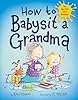 How to Babysit a Grandma - Kindle edition by Jean Reagan, Lee Wildish. Children Kindle eBooks ...