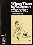Where There is No Doctor: A Village Health Care Handbook for Africa NEW ...