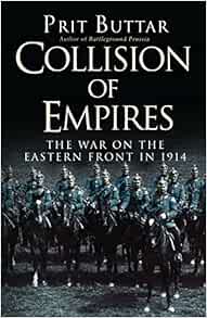 Collision of Empires: The War on the Eastern Front in 1914 (General ...