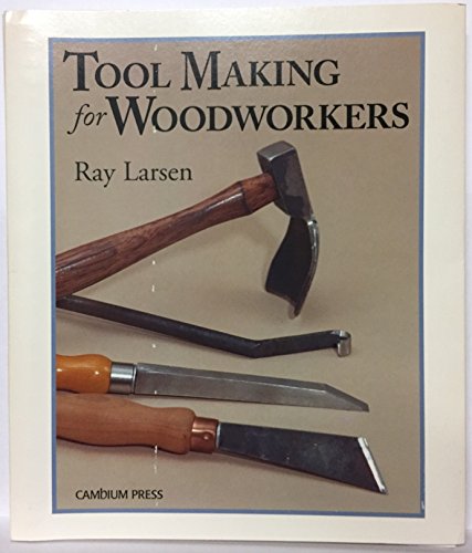 Amazon - Tool Making for Woodworkers: Larsen, Ray, Kelsey, John ...