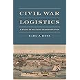 Civil War Logistics: A Study of Military Transportation: Hess, Earl J ...